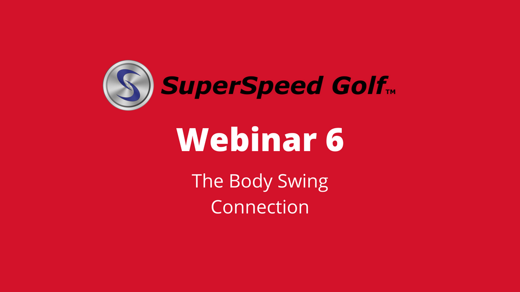 Webinar 6: The Body Swing Connection – Superspeed Golf Australia